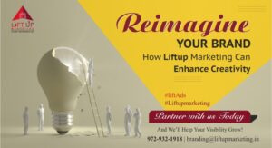 Reimagine Your Brand: How Liftup Marketing Can Enhance Creativity